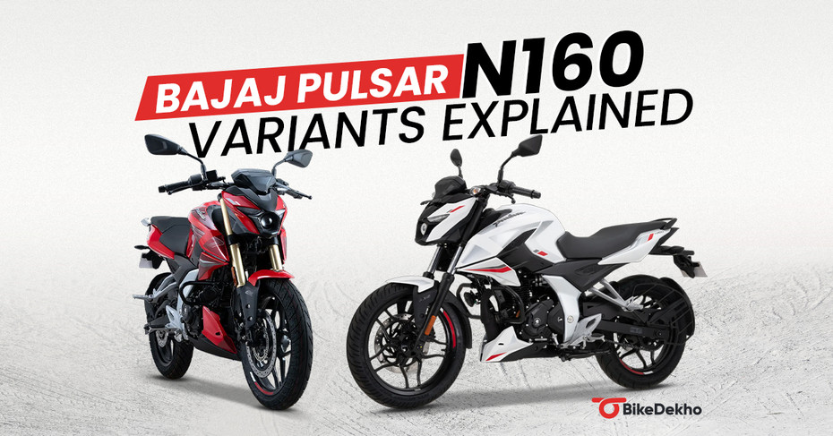 2025 Bajaj Pulsar N160 Variants Explained: Single-Piece Seat Single-Channel ABS, Single-Seat ...
