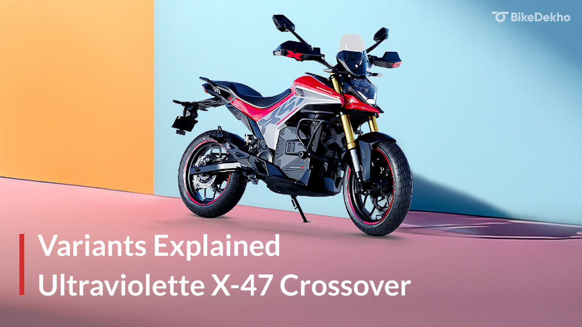 Ultraviolette X-47 Crossover Variants Explained: Price, Features ...
