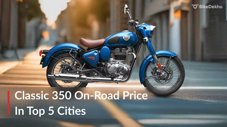 Royal Enfield Classic 350 On-Road Price: In Chennai, Mumbai, Kolkata ...