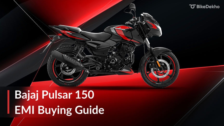 Bajaj Pulsar 150 How To Buy On EMI? Monthly EMI Cost, Interest Rate ...