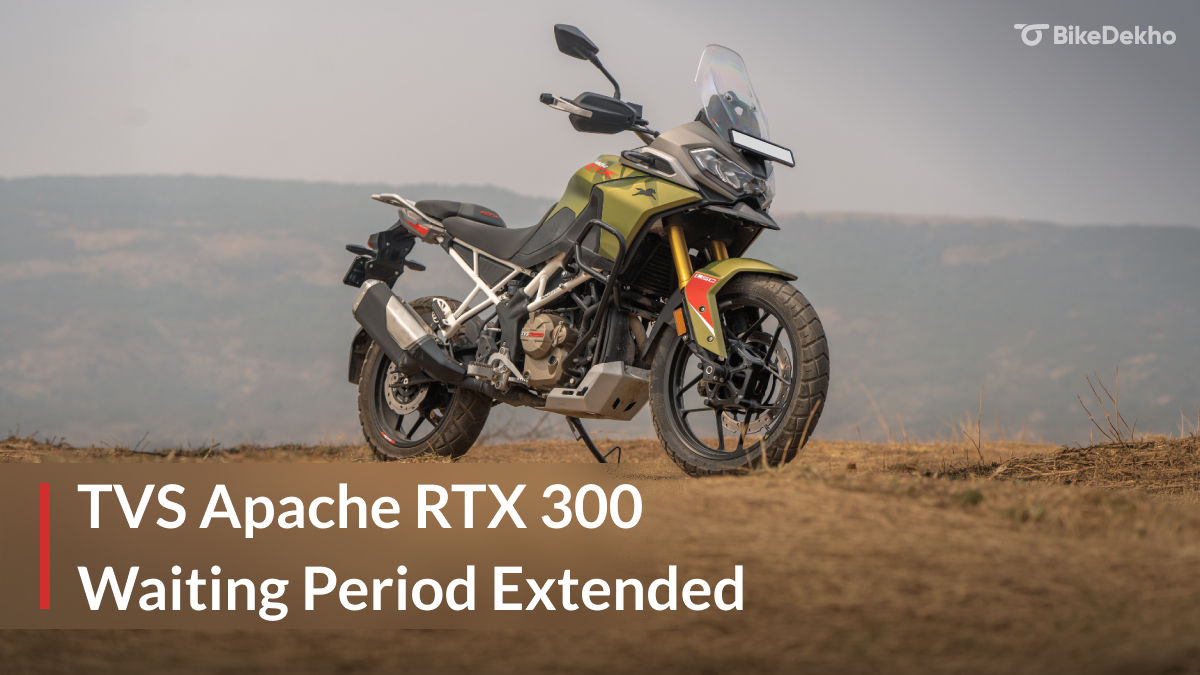 TVS Apache RTX 300 Adventure Bike Deliveries Delayed To July 2026, If ...